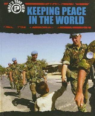 Keeping Peace in the World (What's Your View) by Adam Hibbert | Goodreads
