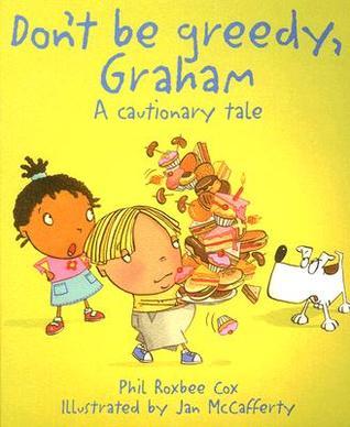 Don't Be Greedy, Graham: A Cautionary Tale by Phil Cox | Goodreads