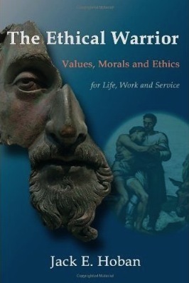 The Ethical Warrior: Values, Morals, and Ethics for Life, Work, and ...