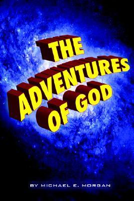Adventures of God by Michael E. Morgan | Goodreads