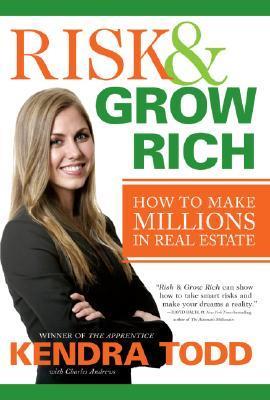 Risk & Grow Rich: How to Make Millions in Real Estate by Kendra Todd ...