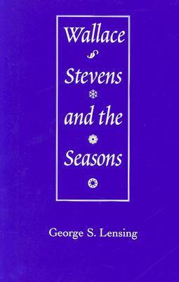 Wallace Stevens and the Seasons by George S. Lensing | Goodreads