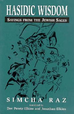 Hasidic Wisdom: Sayings from the Jewish Sages by Simcha Raz | Goodreads