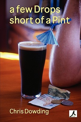 A Few Drops Short of a Pint by Chris Dowding | Goodreads