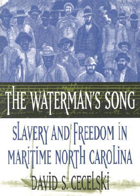 The Waterman's Song: Slavery and Freedom in Maritime North Carolina by ...