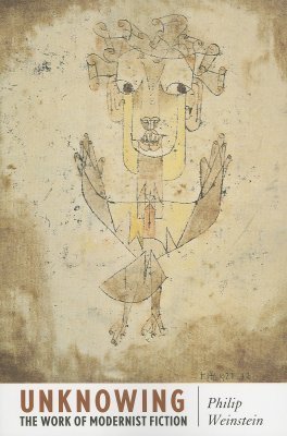 Unknowing: The Work of Modernist Fiction by Philip M. Weinstein | Goodreads