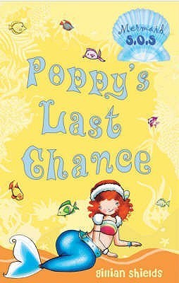 Poppy's Last Chance (Mermaid SOS) by Gillian Shields | Goodreads