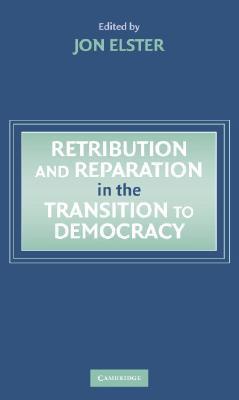 Retribution and Reparation in the Transition to Democracy by Jon Elster ...