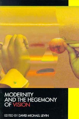 Modernity and the Hegemony of Vision by David Michael Kleinberg-Levin ...