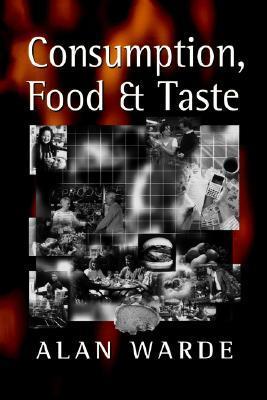 Consumption, Food and Taste by Alan Warde | Goodreads