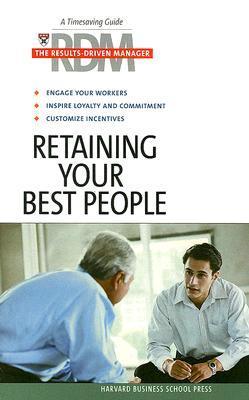Retaining Your Best People: The Results Driven Manager by Harvard ...