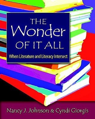 The Wonder of It All: When Literature and Literacy Intersect by Nancy J ...