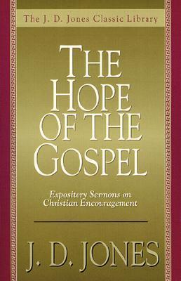 Hope of the Gospel, The: Expository Sermons on Christian Encouragement ...