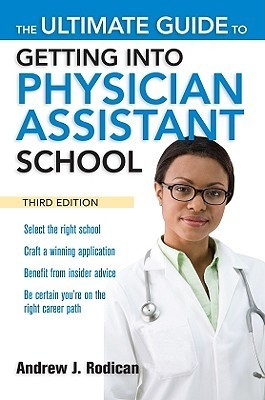 The Ultimate Guide to Getting into Physician Assistant School by Andrew ...