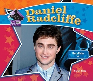 Daniel Radcliffe: Harry Potter Star by Sarah Tieck | Goodreads