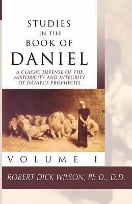 Studies in the Book of Daniel (2 Volumes) by Robert Dick Wilson | Goodreads