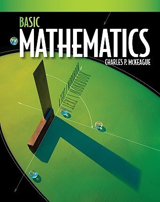 Basic Mathematics: A Text/Workbook by Charles P. McKeague | Goodreads