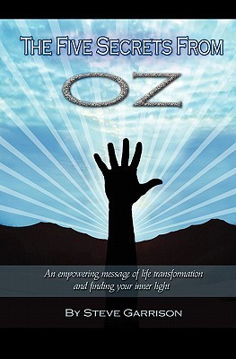 The Five Secrets from Oz: An empowering message of life transformation and finding your inner ...