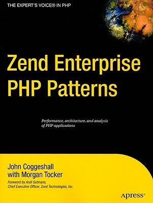 Zend Enterprise PHP Patterns (Expert's Voice) by John Coggeshall | Goodreads