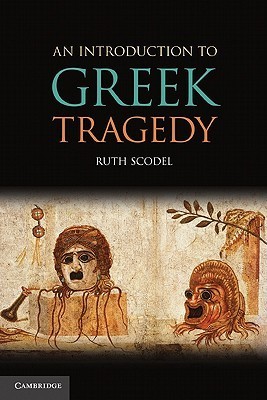 An Introduction to Greek Tragedy by Ruth Scodel | Goodreads