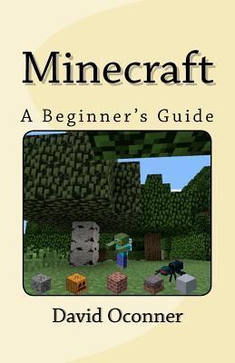 Minecraft: A Beginner's Guide by David Oconner | Goodreads