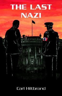 The Last Nazi by Carl Hiltbrand | Goodreads