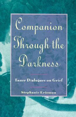 Companion Through The Darkness: Inner Dialogues on Grief by Stephanie ...