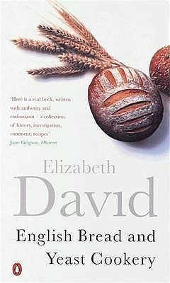English Bread and Yeast Cookery by Elizabeth David | Goodreads