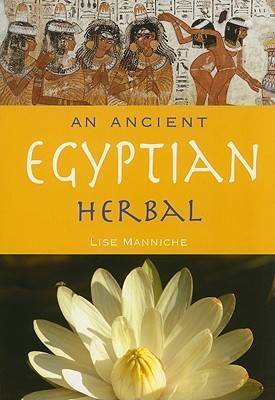 An Ancient Egyptian Herbal by Lise Manniche | Goodreads