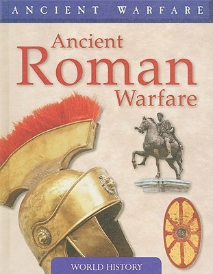 Ancient Roman Warfare (Ancient Warfare) by Rob S. Rice | Goodreads