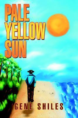 Pale Yellow Sun by Gene Shiles | Goodreads