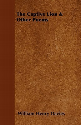 The Captive Lion & Other Poems by W.H. Davies | Goodreads