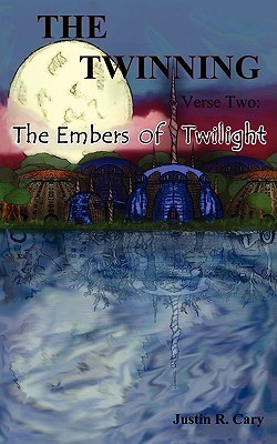 The Twinning Verse Two: The Embers of Twilight by Justin R. Cary ...