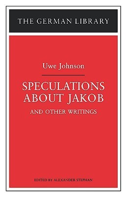 Speculations about Jakob: Uwe Johnson: and other writings by Alexander ...