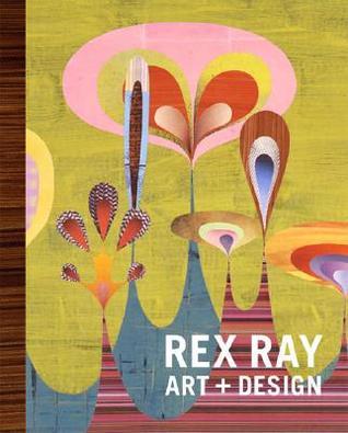 Rex Ray: Art + Design by Rex Ray | Goodreads