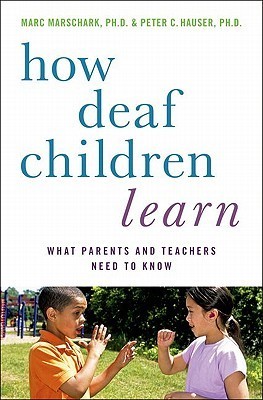 How Deaf Children Learn: What Parents and Teachers Need to Know by Marc ...
