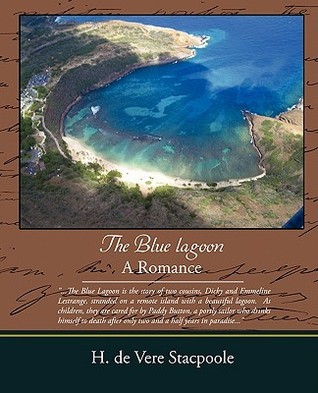 The Blue Lagoon: A Romance by Henry de Vere Stacpoole | Goodreads