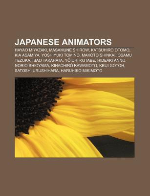 Japanese Animators: Hayao Miyazaki, Masamune Shirow, Katsuhiro Otomo ...
