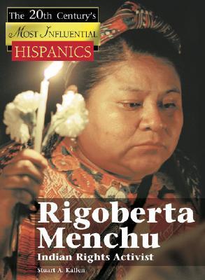 Rigoberta Menchu: Indian Rights Activist by Stuart A. Kallen | Goodreads