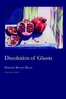 Dissolution of Ghosts by Berwyn Moore | Goodreads