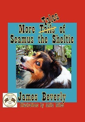 More Tales of Seamus the Sheltie by James Beverly | Goodreads