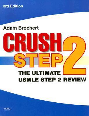 Crush Step 2: The Ultimate USMLE Step 2 Review by Adam Brochert | Goodreads