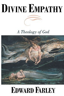 Divine Empathy: A Theology of God by Edward Farley | Goodreads