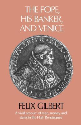 The Pope, His Banker, and Venice by Felix Gilbert | Goodreads