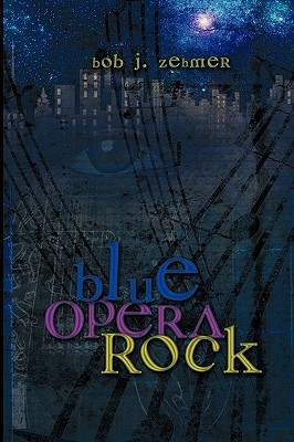 Blue Opera Rock by Bob J. Zehmer | Goodreads