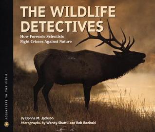 The Wildlife Detectives: How Forensic Scientists Fight Crimes Against ...