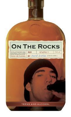 On the Rocks: Teens And Alcohol by David Aretha | Goodreads