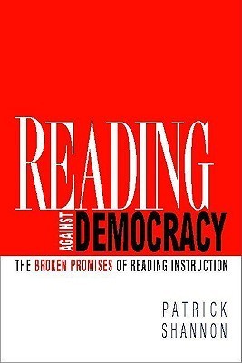 Reading Against Democracy: The Broken Promises of Reading Instruction ...