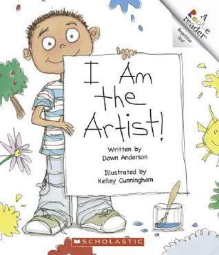 I Am the Artist (Rookie Readers) by Dawn Anderson | Goodreads