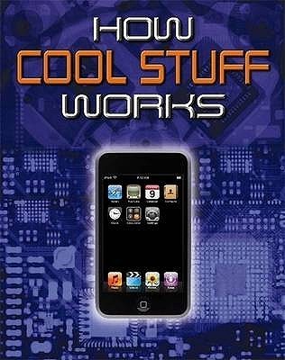 How Cool Stuff Works by Chris Woodford | Goodreads